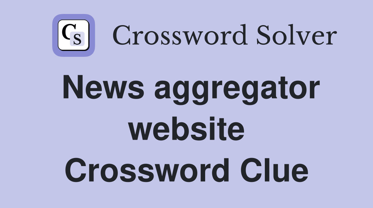 News aggregator website - Crossword Clue Answers - Crossword Solver
